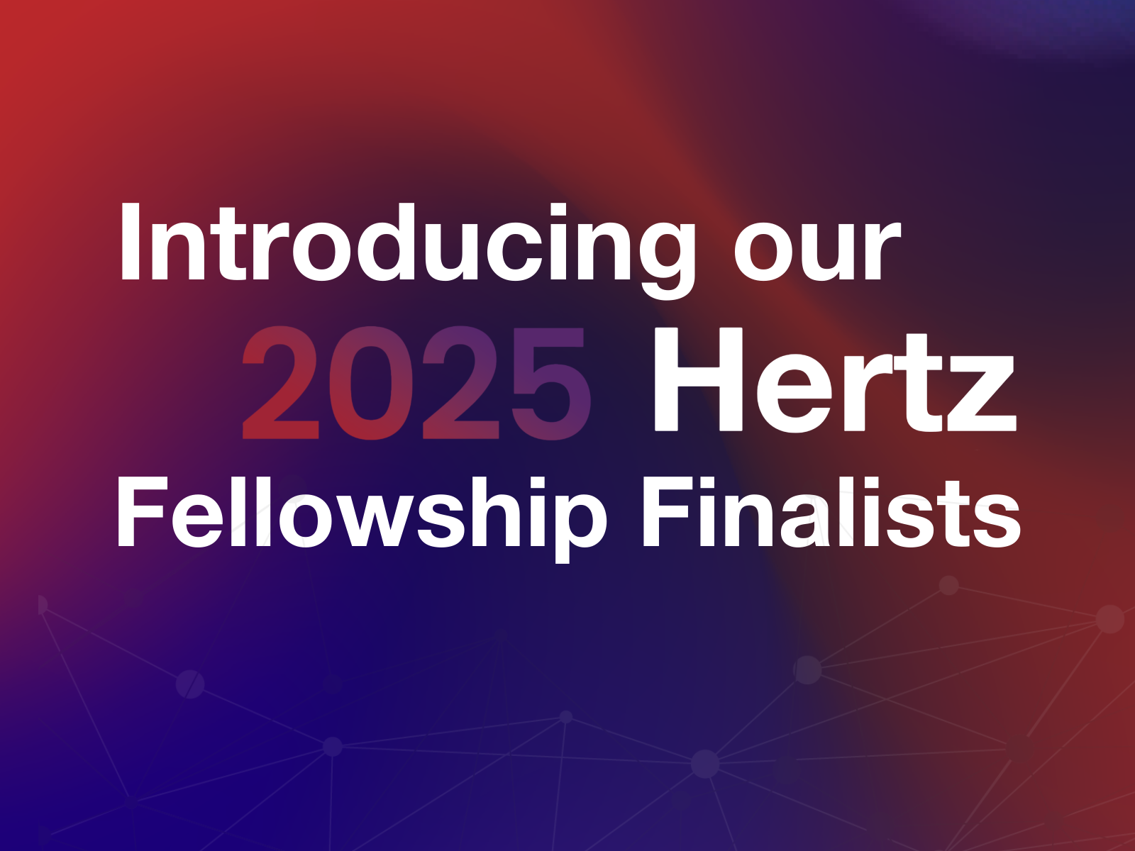 52 Finalists Named for the 2025 Hertz Fellowships - Hertz Foundation